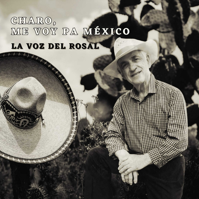 Charo, me voy pa México - Single by LA VOZ DEL ROSAL | Spotify