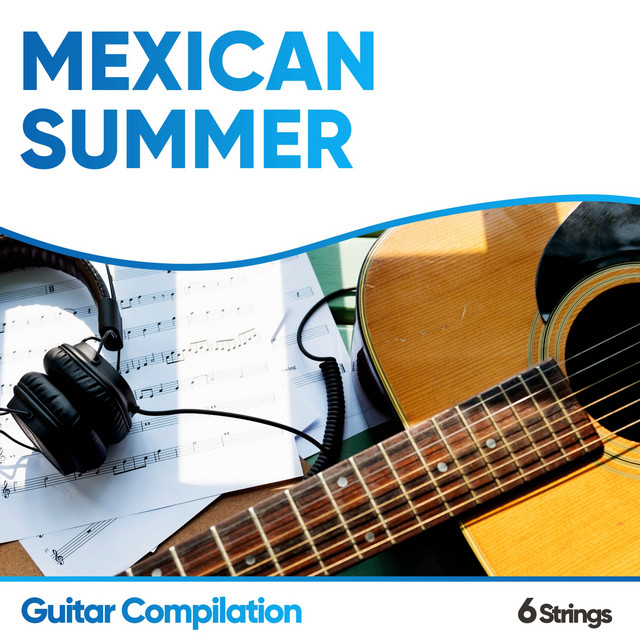 Mexican Summer Guitar Compilation - Album by Spanish Classic Guitar ...