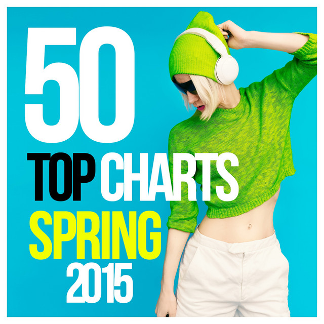 50 Top Charts Spring 2015 - Compilation by Various Artists | Spotify