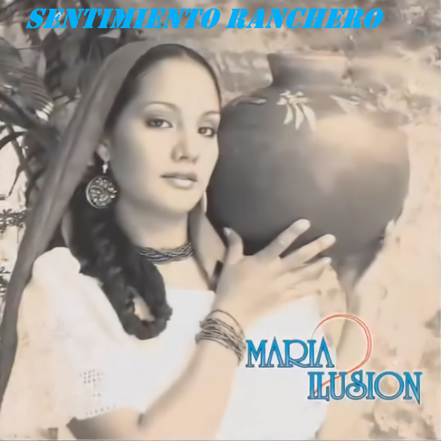 Sentimiento Ranchero - Album by María Ilusión | Spotify