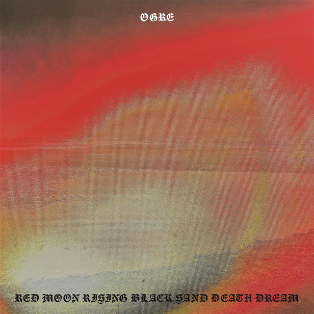 Red Moon Rising Black Sand Death Dream - Album by OGRE | Spotify