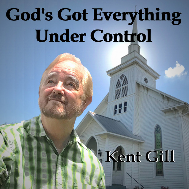 God's Got Everything Under Control - Album by Kent Gill | Spotify