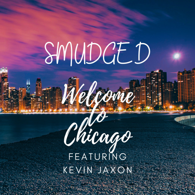 Welcome to Chicago - song and lyrics by Smudge D, Kevin Jaxon | Spotify