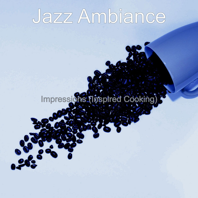 Impressions (Inspired Cooking) - Album by Jazz Ambiance | Spotify