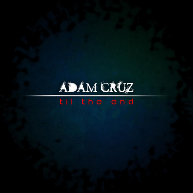 Til the End - Album by Adam Cruz | Spotify