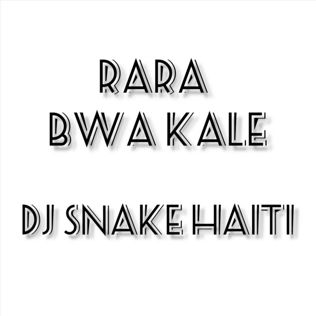 Rara Bwa Kale - Single by DJ Snake Haiti | Spotify