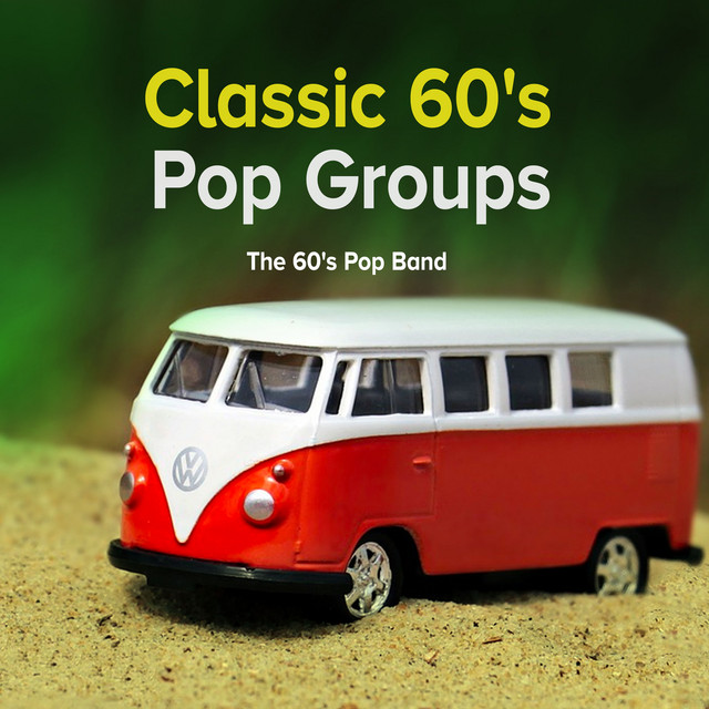 Classic 60 s Pop Groups Album By The 60 s Pop Band Spotify