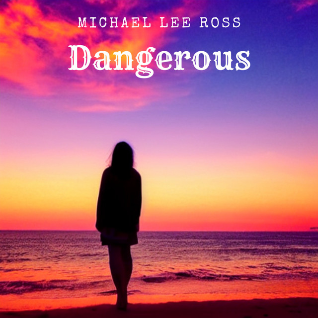 Dangerous - Single by Michael Lee Ross | Spotify