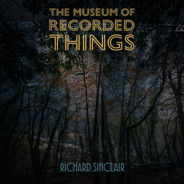 The Museum of Recorded Things - Album by Richard Sinclair | Spotify