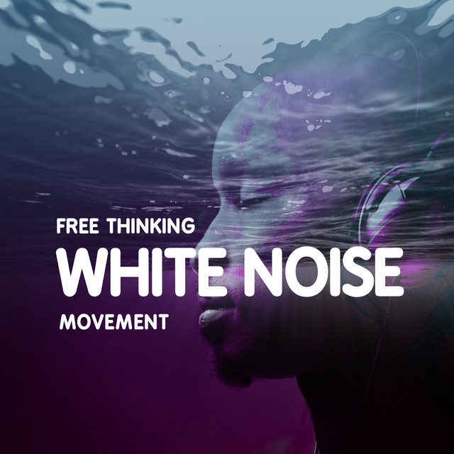 Free Thinking White Noise Movement - Album by White Noise Meditation ...
