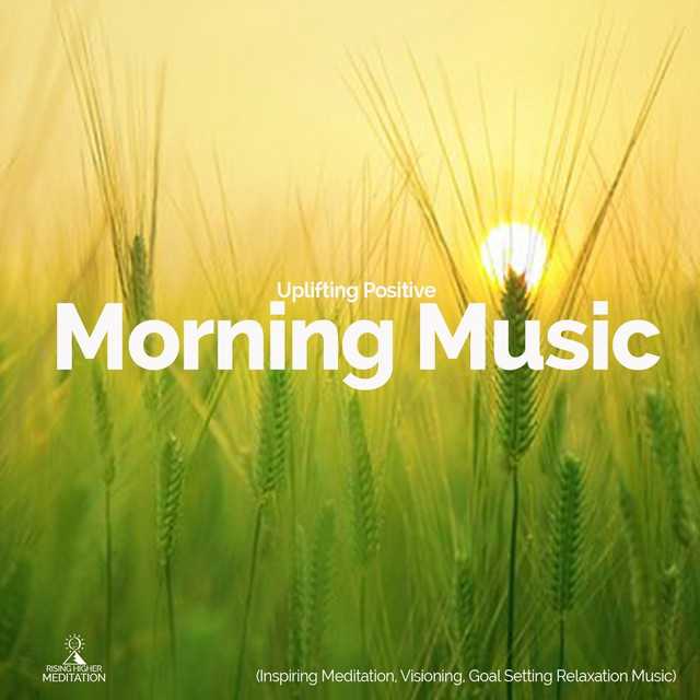 Uplifting Positive Morning Music (Inspiring Meditation, Visioning, Goal ...
