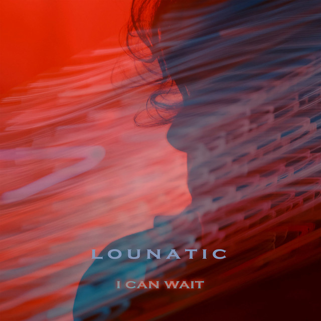 I Can Wait - Single by Lounatic | Spotify