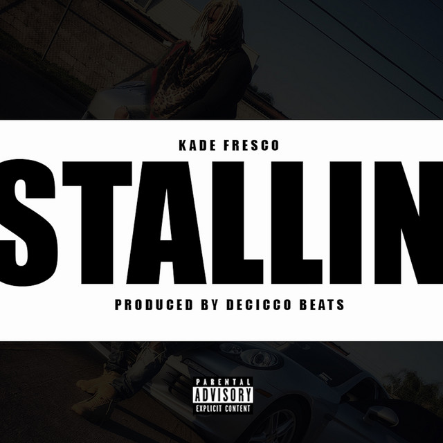 Stallin - Single by Kade Fresco | Spotify