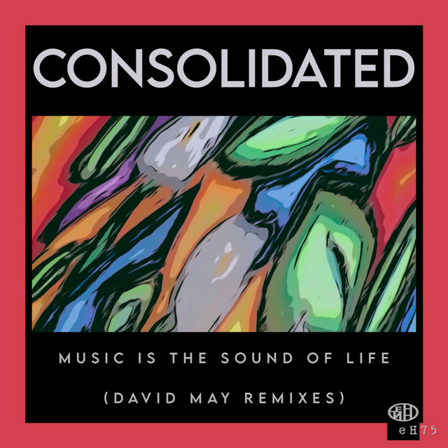Music Is the Sound of Life (David May ReMix) - EP by Consolidated | Spotify