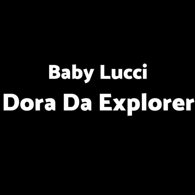 Dora Da Explorer - Single by Baby Lucci | Spotify