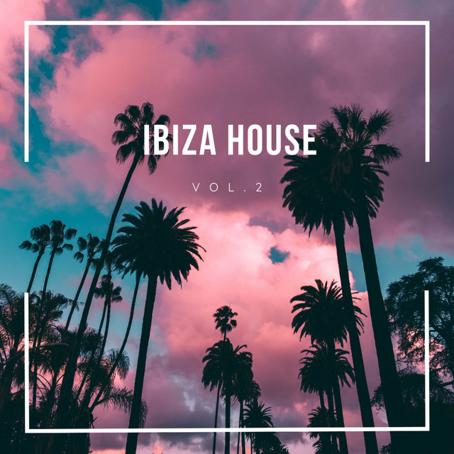 Ibiza House, Vol. 2 - Compilation by Various Artists | Spotify