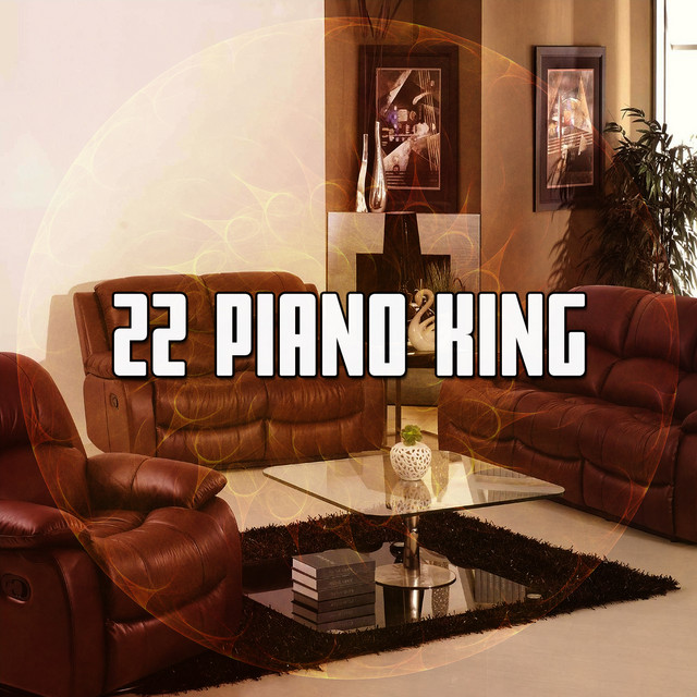 22 Piano King ! ! ! ! - Album by Piano Suave Relajante | Spotify