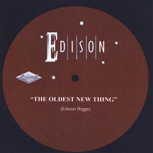 The Oldest New Thing – Album de Edison Riggs | Spotify