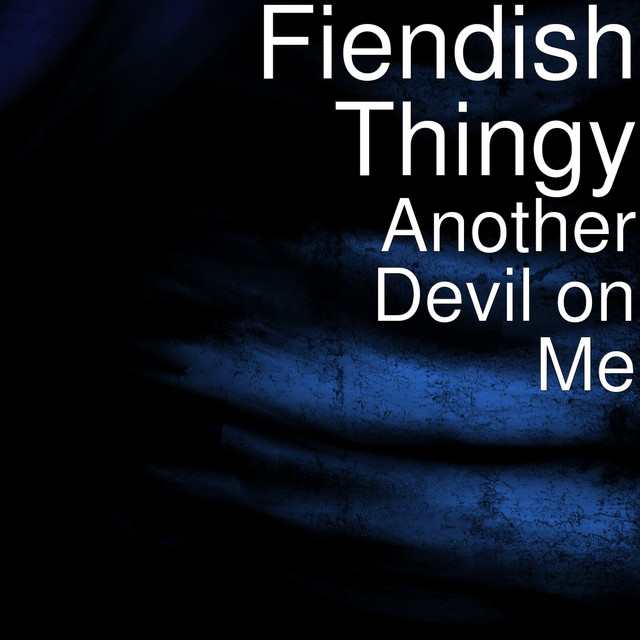 Another Devil on Me - Single by Fiendish Thingy | Spotify