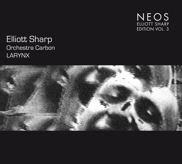 Elliott Sharp Edition, Vol. 3: Larynx - Album by Elliott Sharp | Spotify