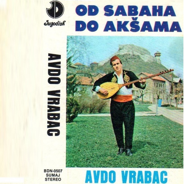 Od Sabaha do Aksama - Album by Avdo Vrabac | Spotify