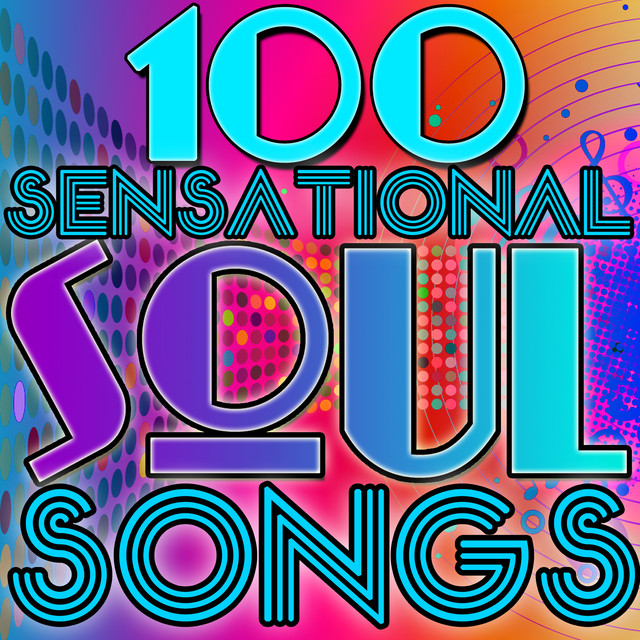 100 Sensational Soul Songs - Compilation by Various Artists | Spotify