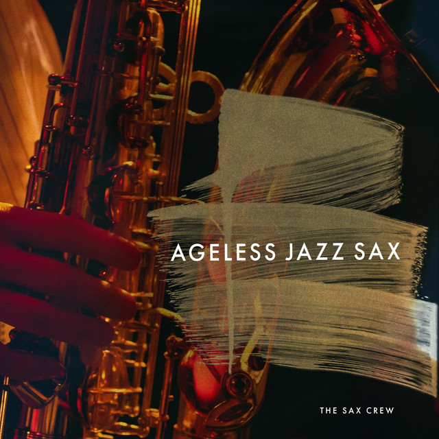 Ageless Jazz Sax - Album by The Sax Crew | Spotify