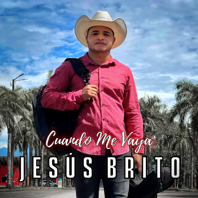 Cuando Me Vaya - Single by Jesús Brito | Spotify