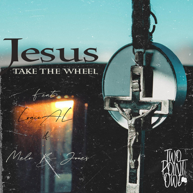 Jesus Take the Wheel - Single by Two Point Owe | Spotify