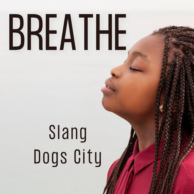 Breathe - Album by Slang Dogs City | Spotify