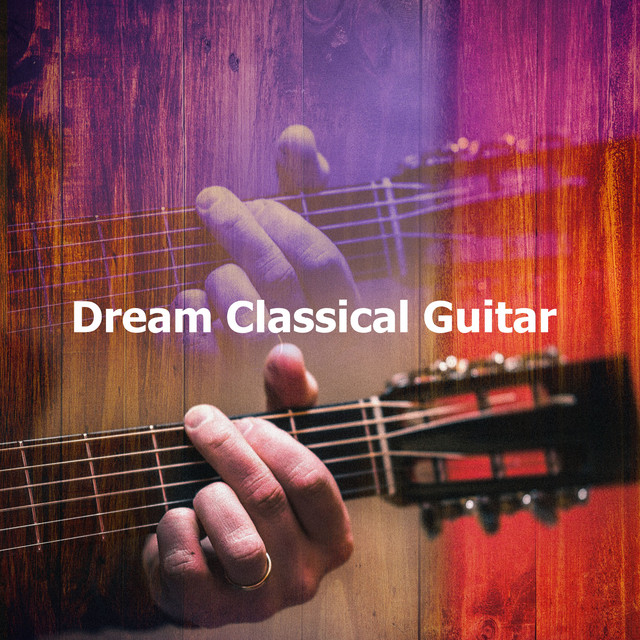 Dream Classical Guitar - Album by Classical Guitar Relaxation | Spotify