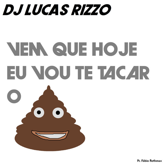 Vem Que Hoje Eu Vou Te Tacar o Cocô - Single by DJ Lucas Rizzo | Spotify