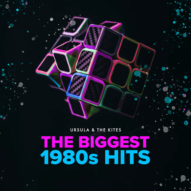The Biggest 1980s Hits - Album by Ursula & The Kites | Spotify