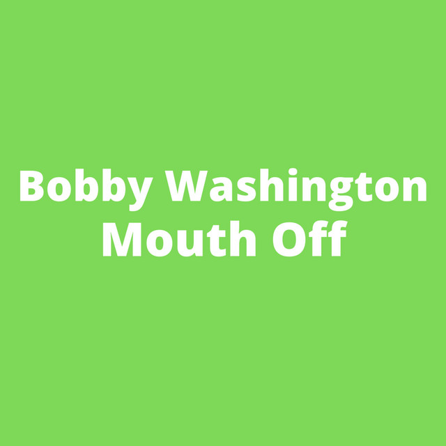 Mouth Off - Single by Bobby Washington | Spotify