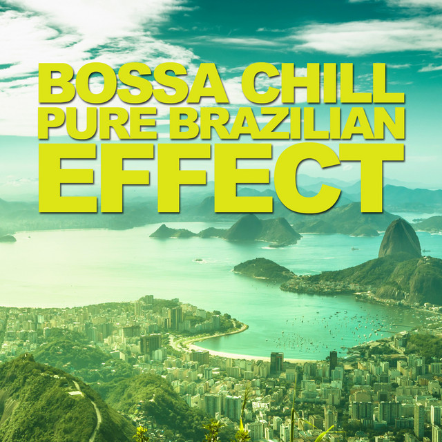 Bossa Chill (Pure Brazilian Effect) - Compilation by Various Artists ...