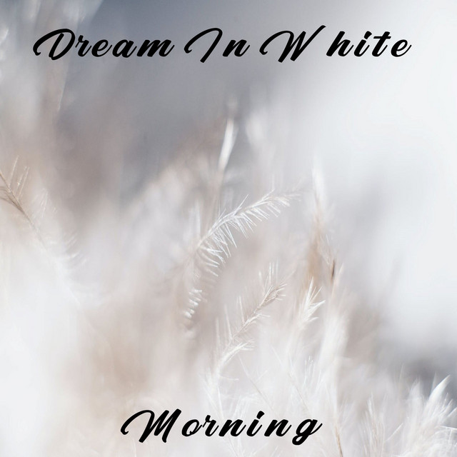 Morning - Album by Dream In White | Spotify