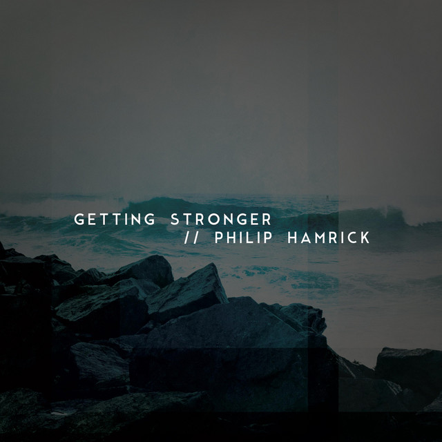 Getting Stronger - Album by Philip Hamrick | Spotify