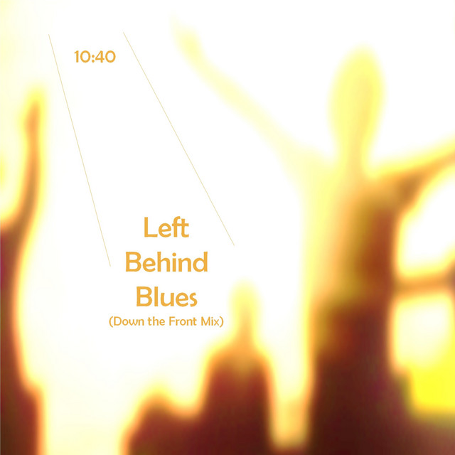 Left Behind Blues (Down the Front Mix) - Single by 10:40 | Spotify