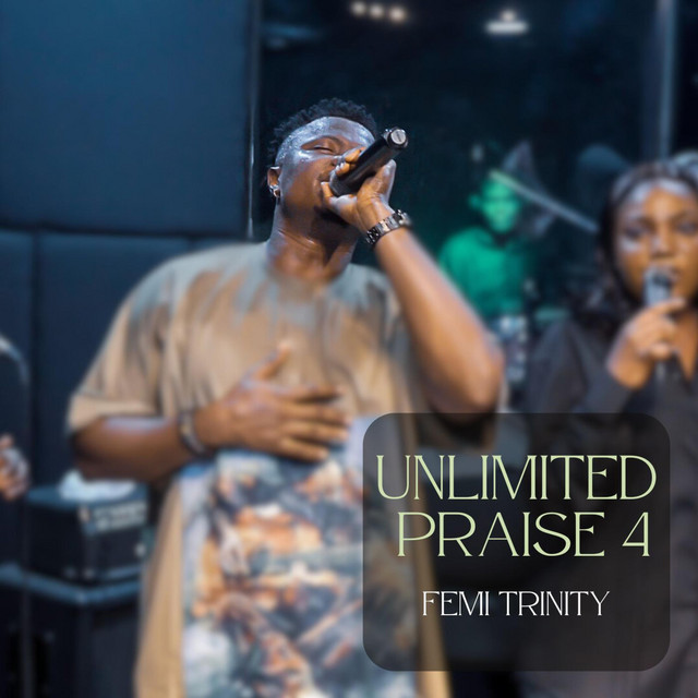 Unlimited Praise 4 - song and lyrics by Femi Trinity | Spotify