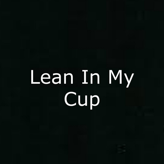Lean in My Cup - song by Parkside Legend | Spotify
