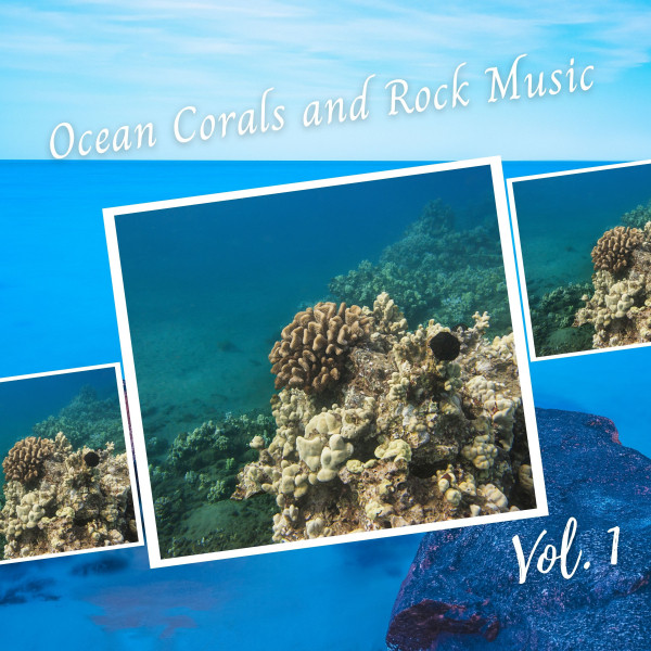 Ocean Corals and Rock Music Vol. 1 - Album by Ocean Atmospheres | Spotify