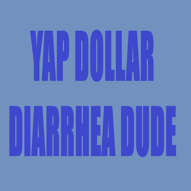 Yap Dollar - Single by Diarrhea Dude | Spotify