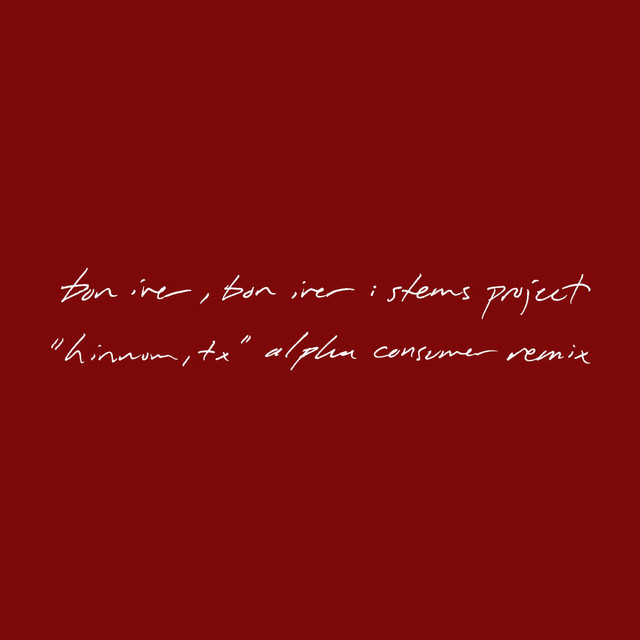 Hinnom, TX [Alpha Consumer Remix] - Single by Bon Iver | Spotify