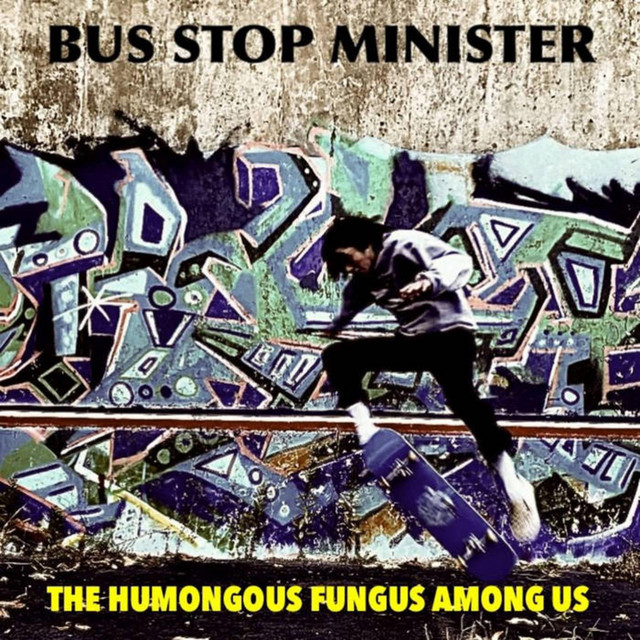 The Humongous Fungus Among Us - EP by Bus Stop Minister | Spotify