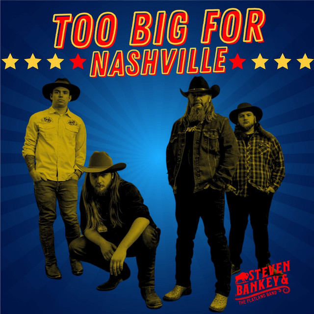 Too Big For Nashville - song and lyrics by Steven Bankey & The Flatland ...