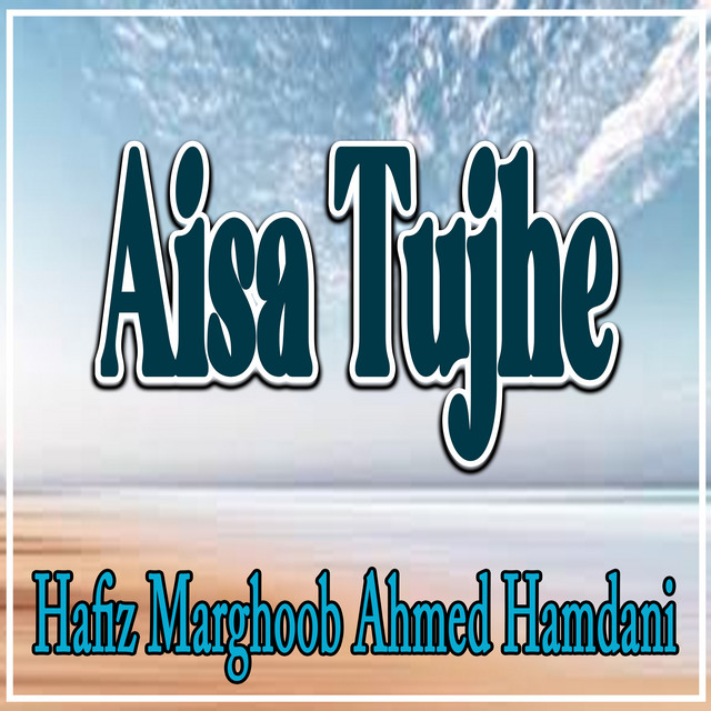 Aisa Tujhe - Album by Hafiz Marghoob Ahmed Hamdani | Spotify