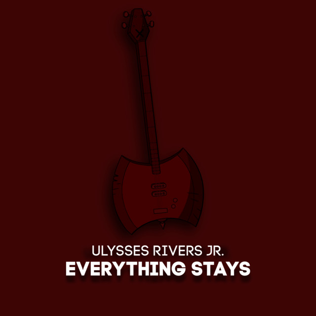 Everything Stays - song and lyrics by Ulysses Rivers Jr. | Spotify