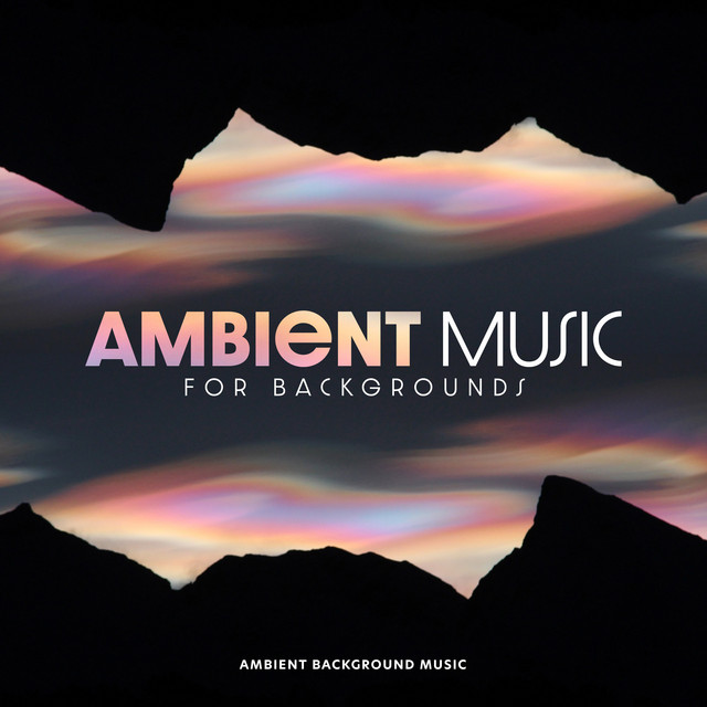Ambient Music for Backgrounds - Album by Ambient Background Music | Spotify