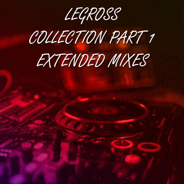 Collection Part 1 (Extended Mixes) - Album by Legross | Spotify