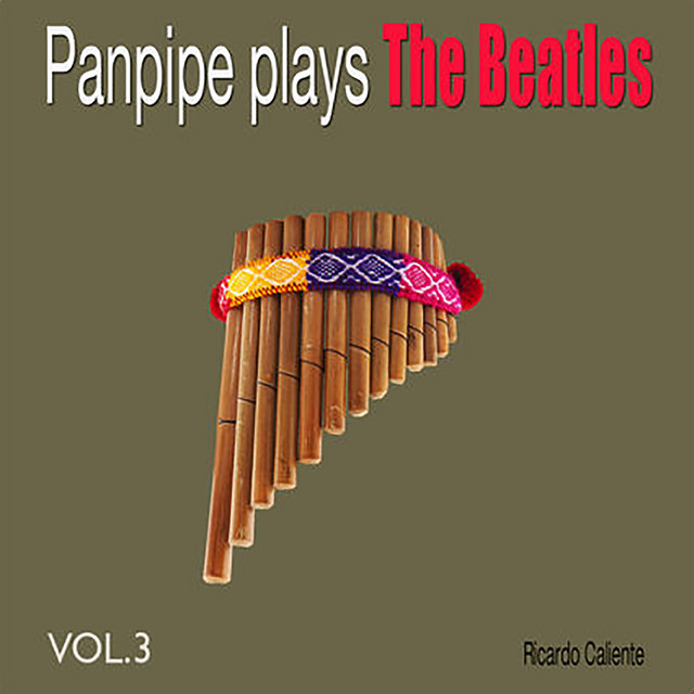 Panpipe Plays The Beatles: Vol. 3 - Album by Ricardo Caliente | Spotify